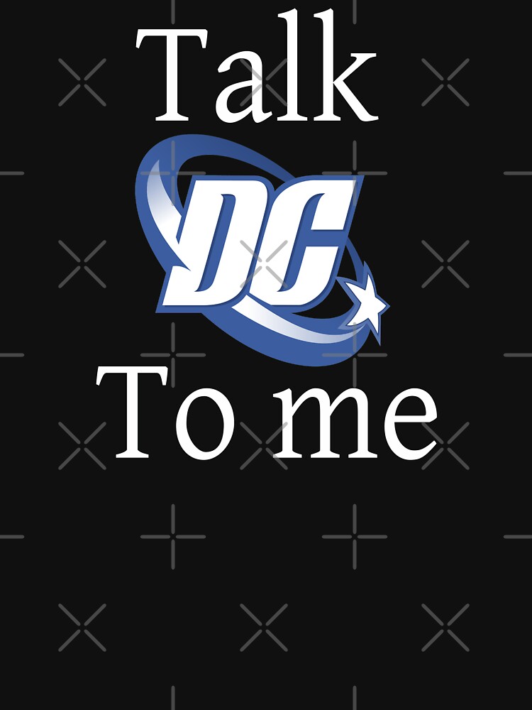 "Talk DC To Me" T-shirt for Sale by grinningmasque | Redbubble | dc t ...