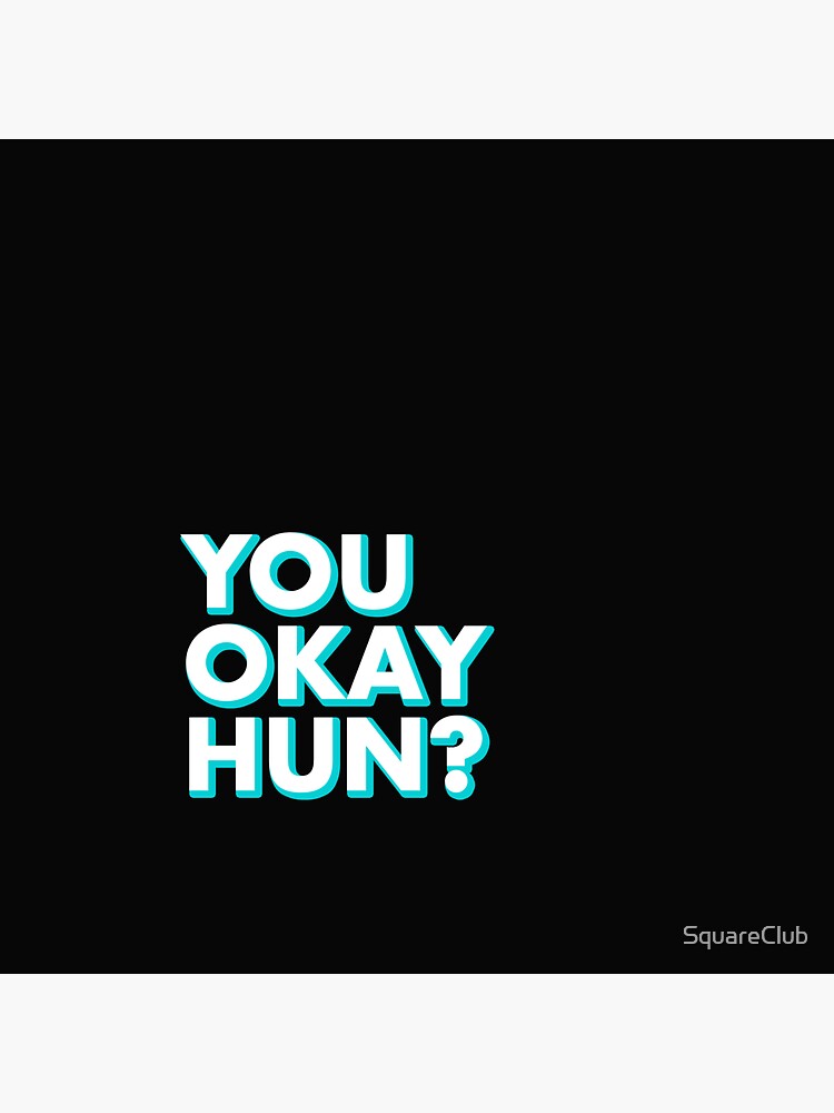 "YOU OKAY HUN? in black" Sticker by SquareClub | Redbubble