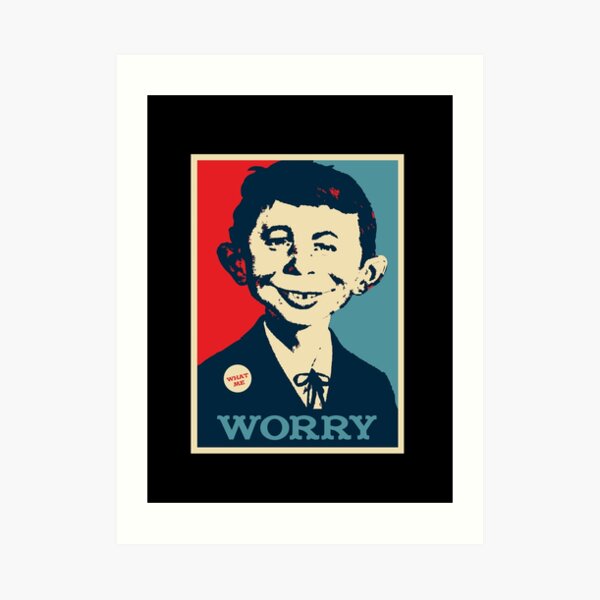 "WHAT ME WORRY" Art Print by w1ckerman | Redbubble