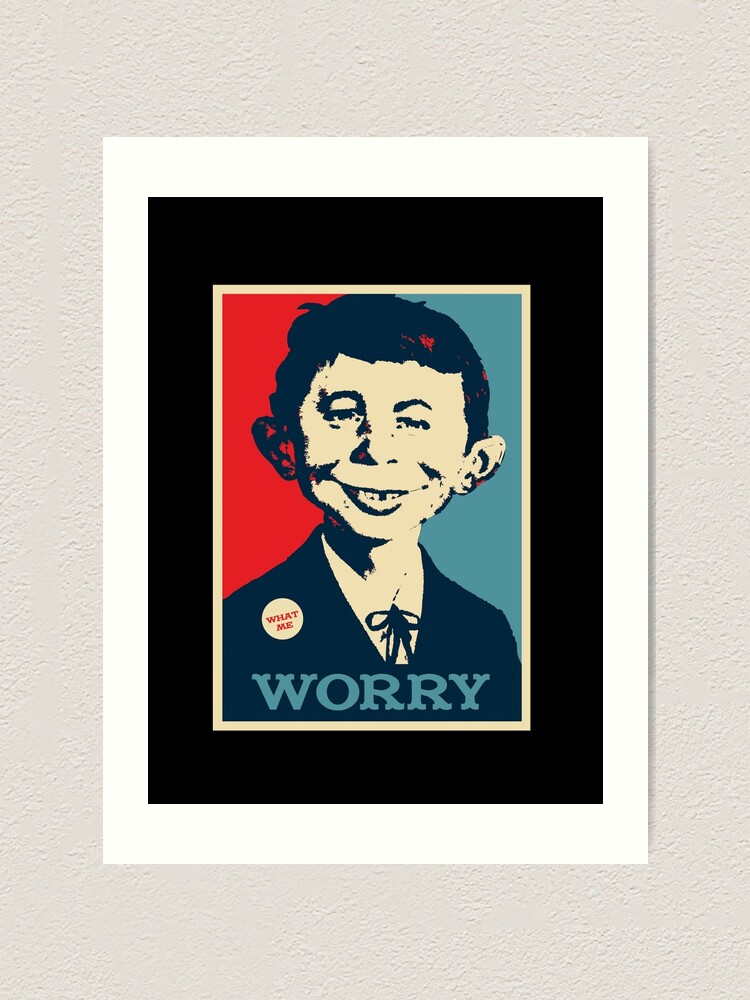 "WHAT ME WORRY" Art Print by w1ckerman | Redbubble