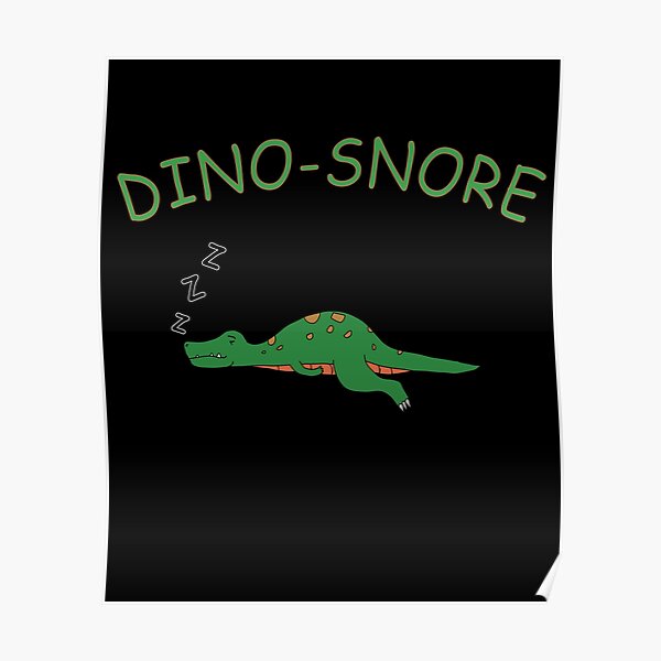 "Dino-Snore" Poster for Sale by iamhewho | Redbubble
