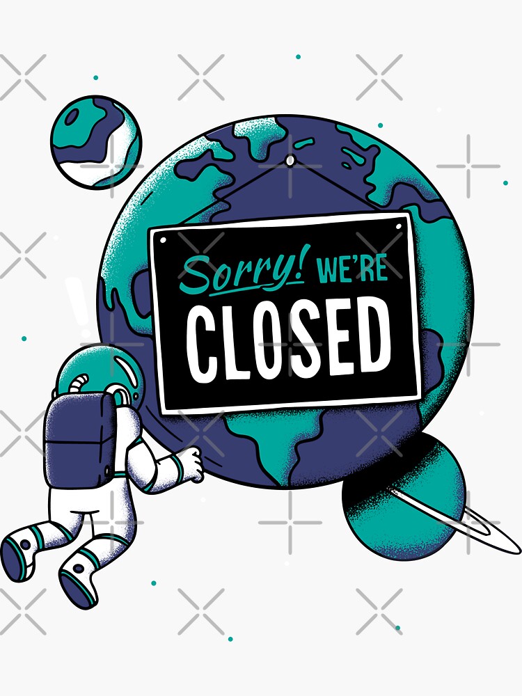 "Sorry, the Earth is Closed - Astronaut and Outer Space Design ...
