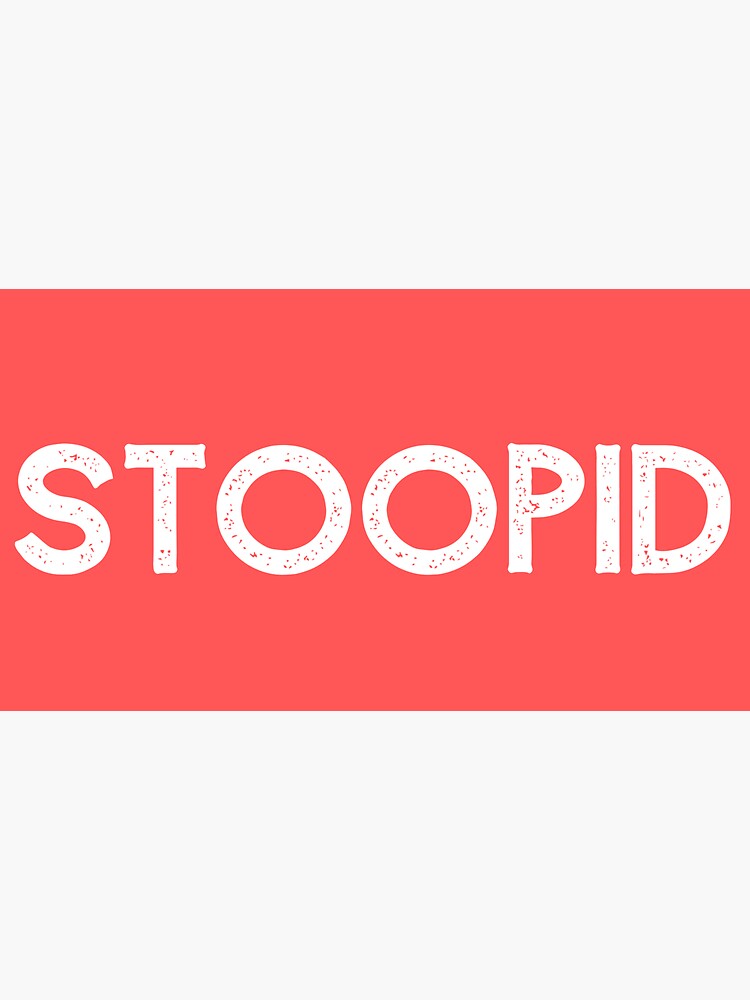 "STOOPID" Sticker for Sale by ituraspe | Redbubble