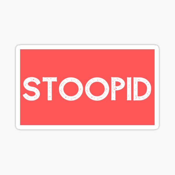 "STOOPID" Sticker for Sale by ituraspe | Redbubble