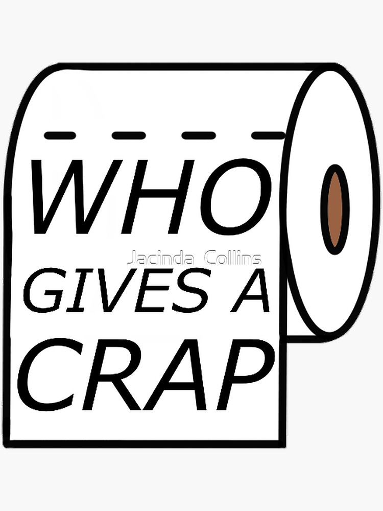"Who Gives A Crap" Sticker for Sale by ArtyArtisticART | Redbubble