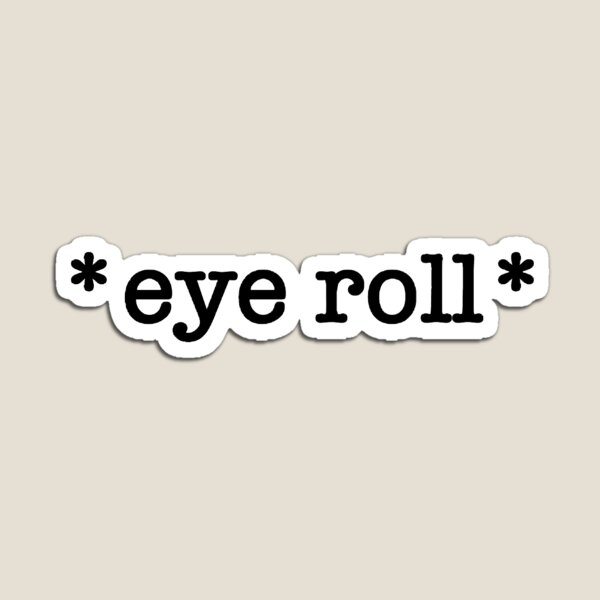 "*eye roll*" Magnet for Sale by fatimaburga | Redbubble
