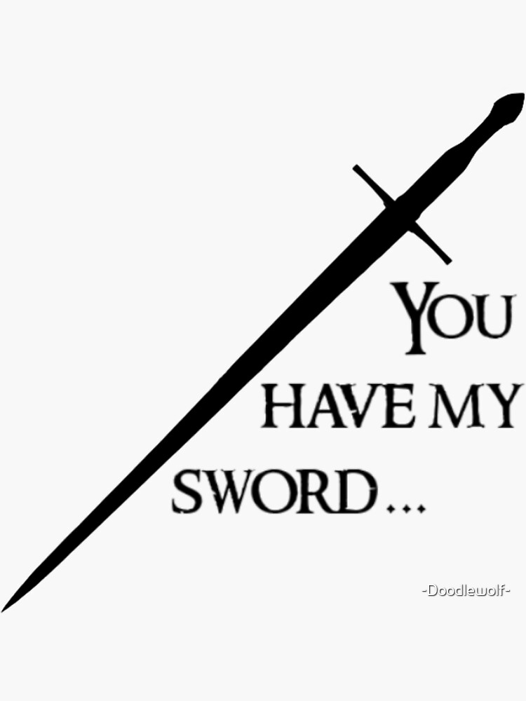 "You Have My Sword..." Sticker for Sale by -Doodlewolf- | Redbubble