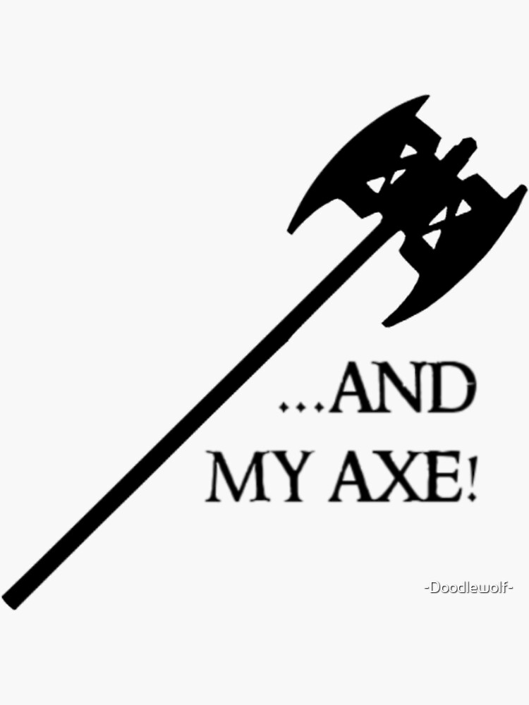 And My Axe!" Sticker for Sale by -Doodlewolf- | Redbubble