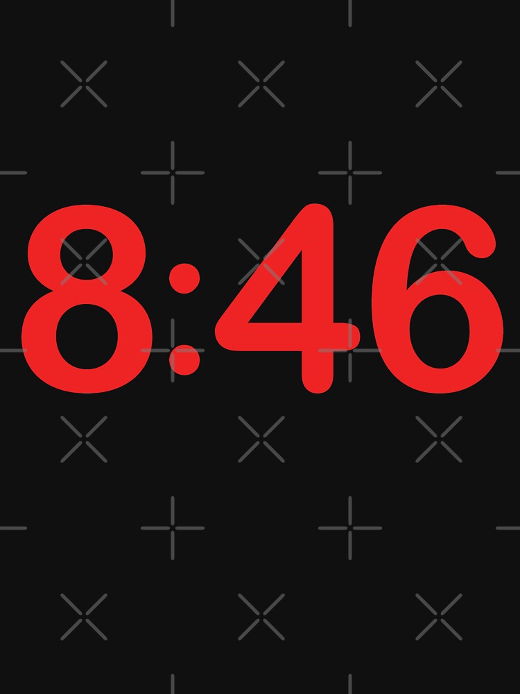 "8 Minutes 46 Seconds " T-shirt for Sale by Designworking | Redbubble ...