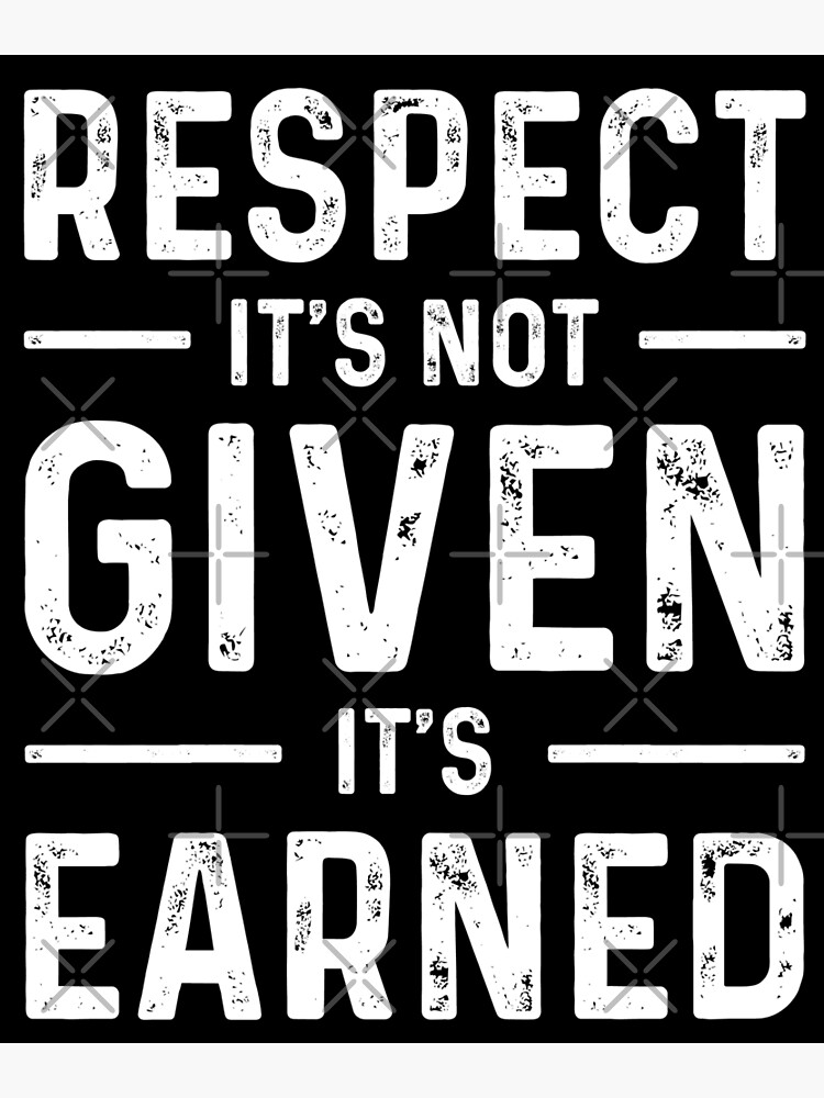 Respect It's Not Given It's Earned Premium Matte Vertical Poster ...