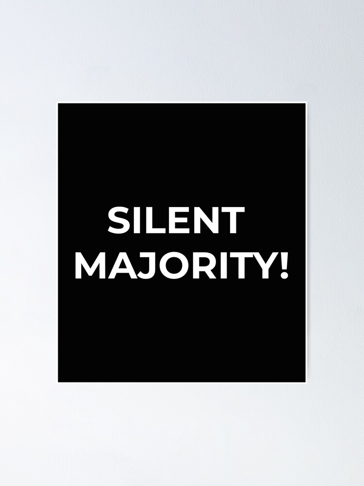 "SILENT MAJORITY !" Poster by yassinehelal | Redbubble