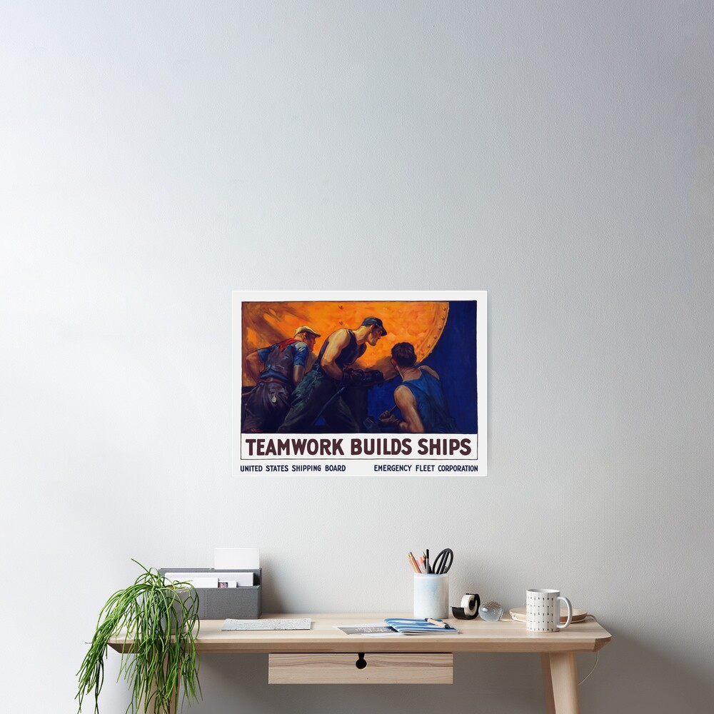 "Teamwork Builds Ships -- World War One Poster" Poster for Sale by ...