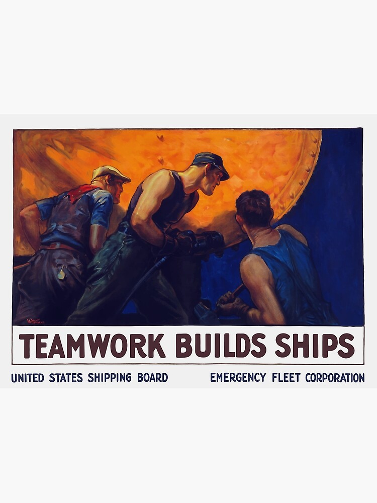"Teamwork Builds Ships -- World War One Poster" Poster for Sale by ...