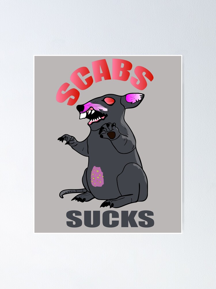 "SCABS SUCK! - Scabby the Rat " Poster by fuzzynautilus | Redbubble