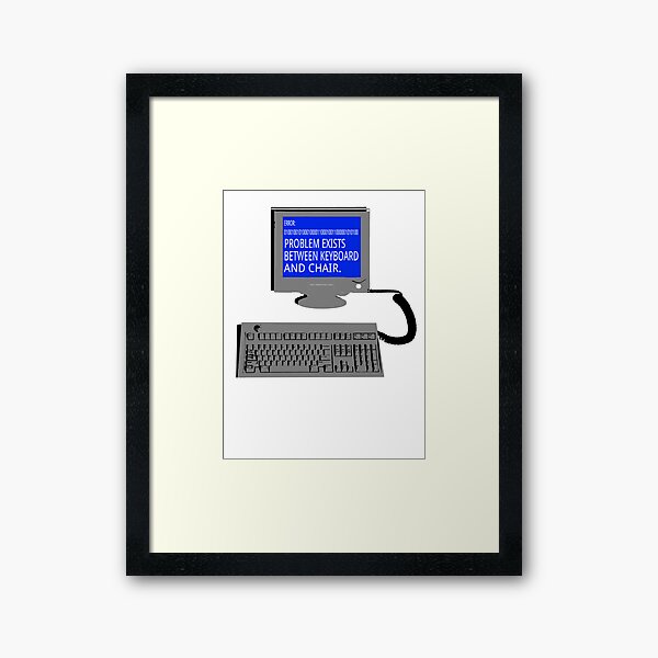 "PEBKAC - ID10T Error..." Framed Art Print by HalfNote5 | Redbubble