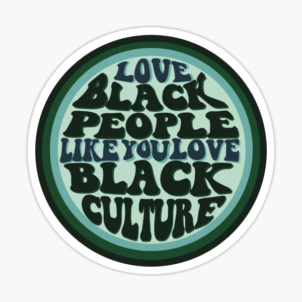"Love Black People Like You Love Black Culture Sticker" Sticker for ...