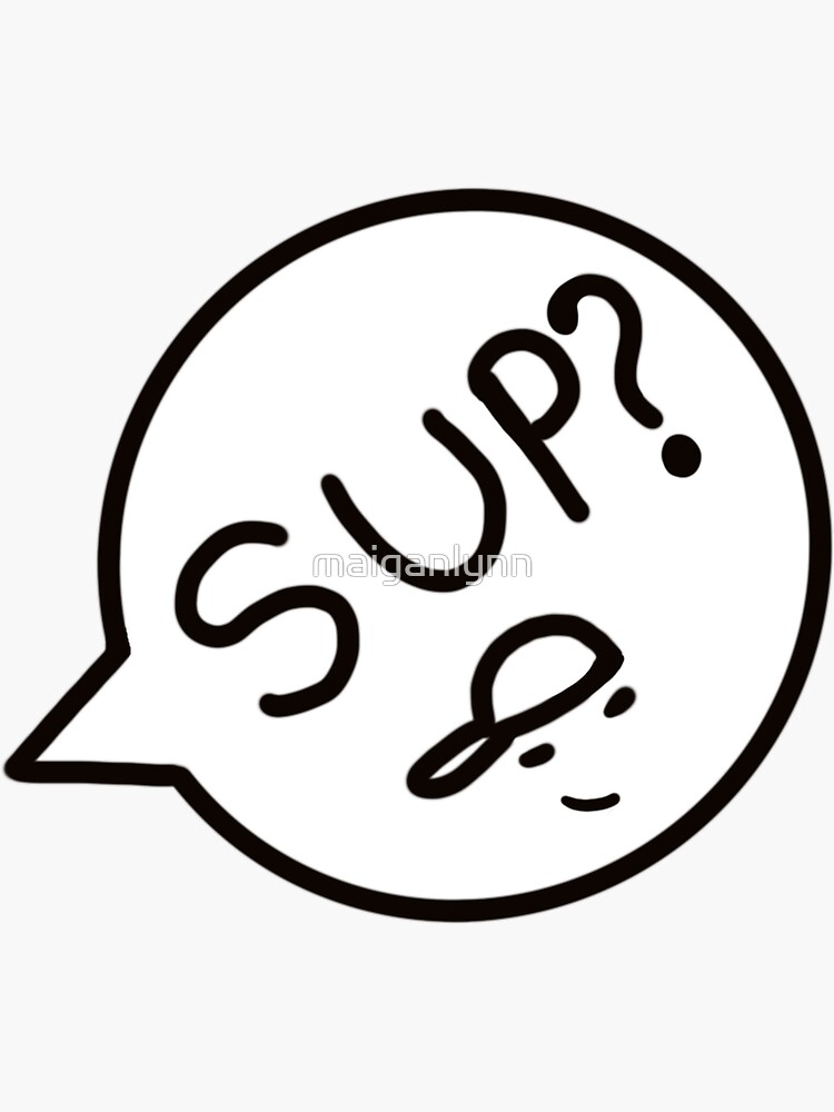 "Sup? Speech bubble " Sticker by maiganlynn | Redbubble