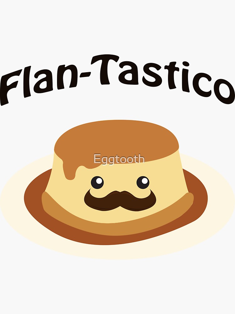 "Cute and funny Flantastico flan" Sticker for Sale by Eggtooth | Redbubble