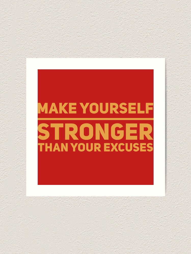 "Make Yourself Stronger than your excuses " Art Print by miminova ...