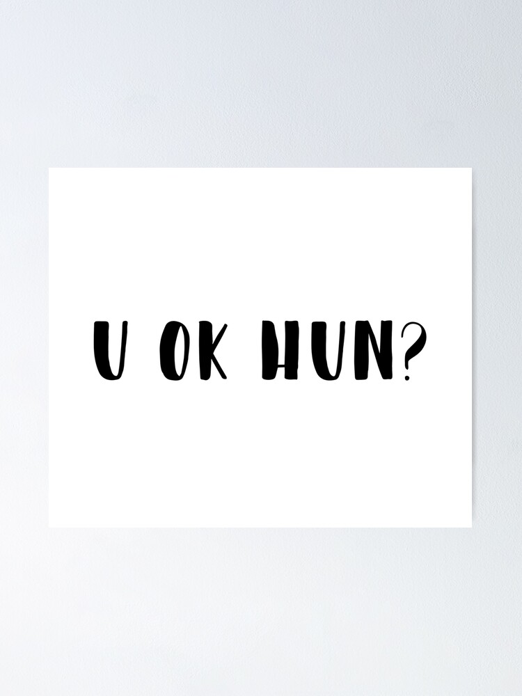 "U ok hun?" Poster by MSA-42 | Redbubble