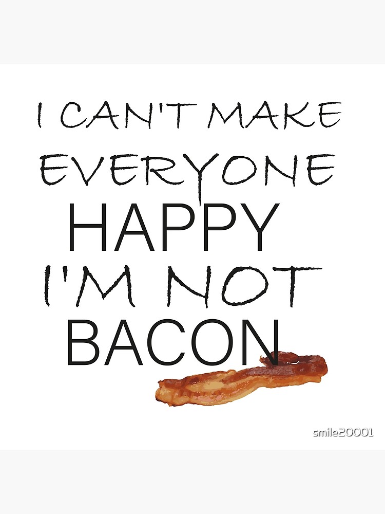 "I can't make everyone happy i'm not a bacon" Throw Pillow by ...