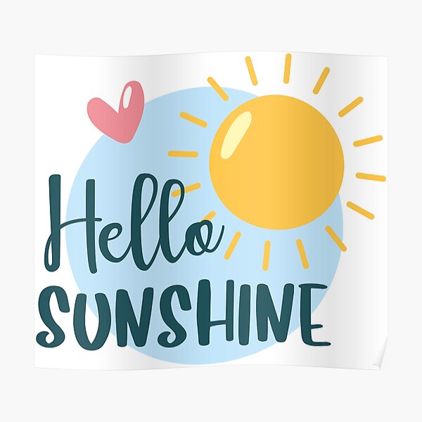 "Hello Sunshine" Poster by RosaTaormina | Redbubble