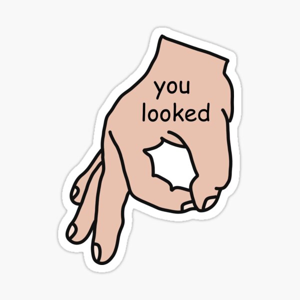 "you looked" Sticker for Sale by CorbinB3 | Redbubble