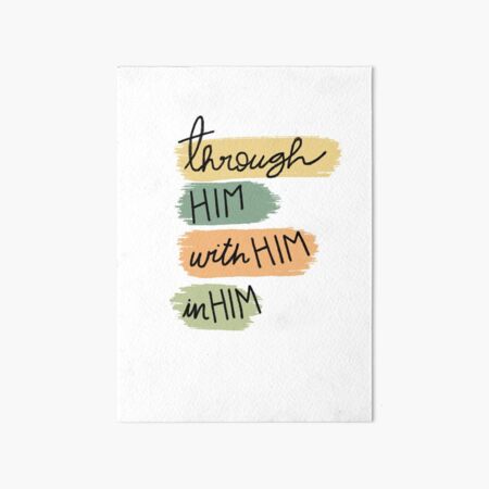 "through him with him in him sticker" Art Board Print for Sale by ...