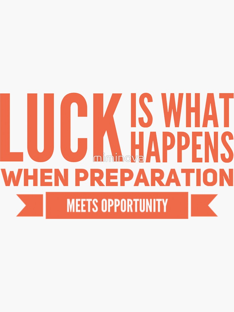 "Luck is what happens when preparation meets opportunity" Sticker for ...