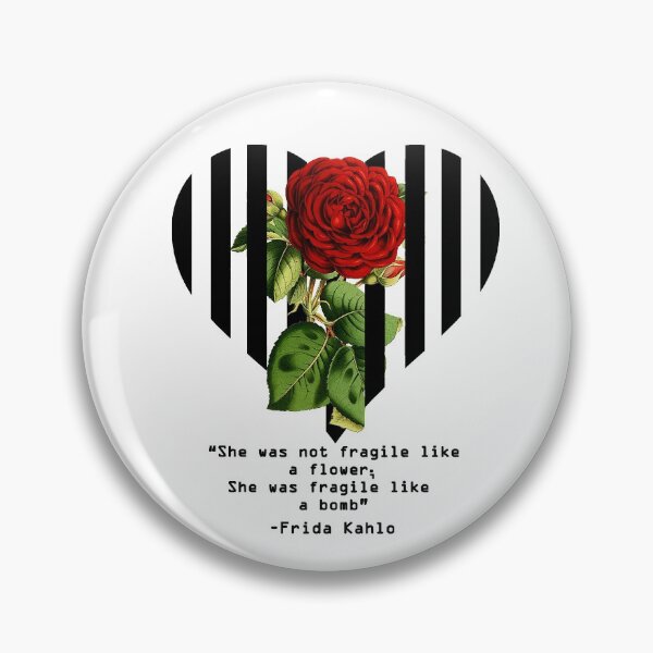 "Frida Kahlo Quote- Not Fragile Like a Flower" Pin by NirvanaxStudio ...