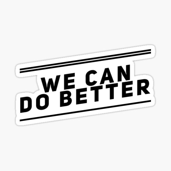 We Can Do Better Stickers | Redbubble