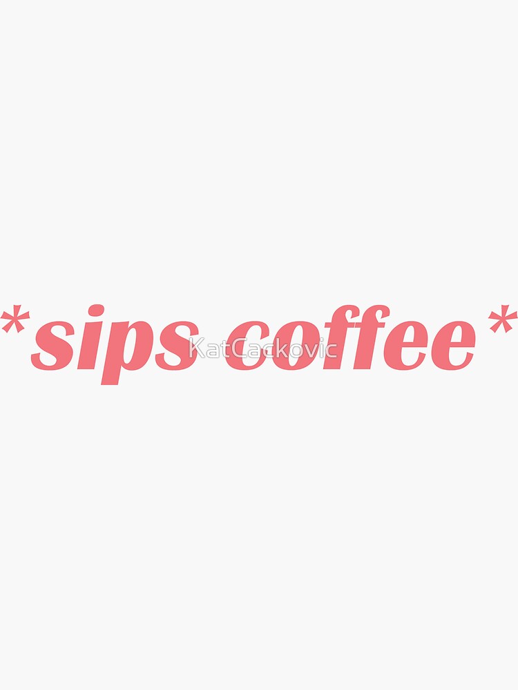 "Sips Coffee - pink" Sticker by KatCackovic | Redbubble