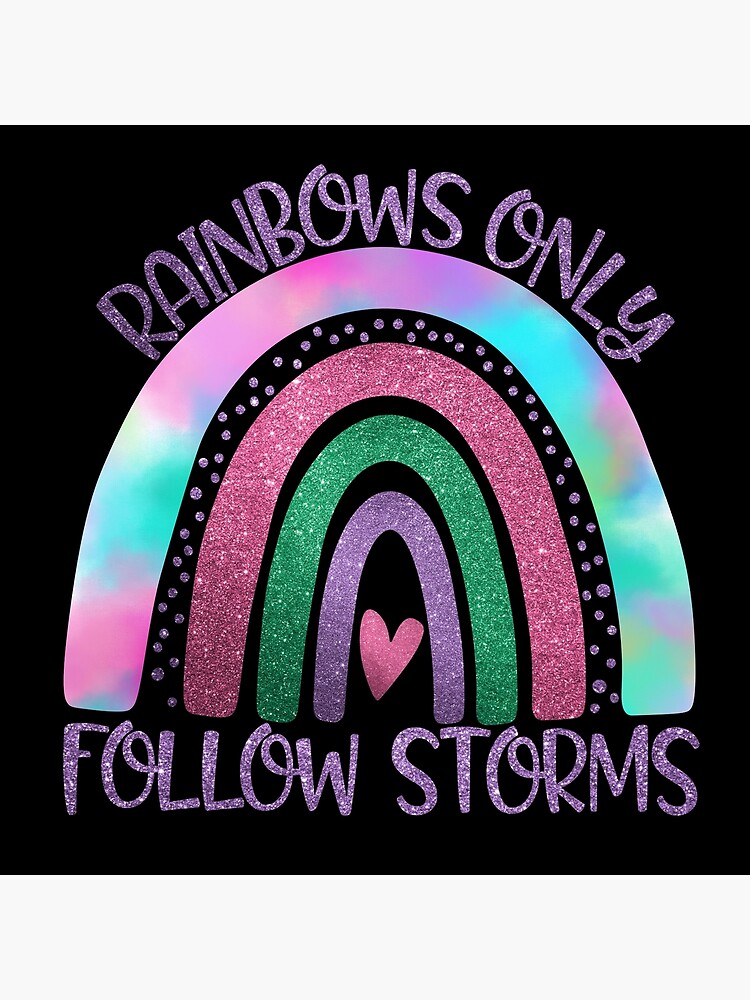 "Rainbows Only Follow Storms" Poster for Sale by worldwidetribe | Redbubble