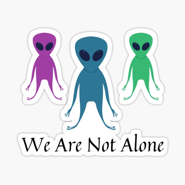"We Are Not Alone" Sticker by tresbelleshirts | Redbubble