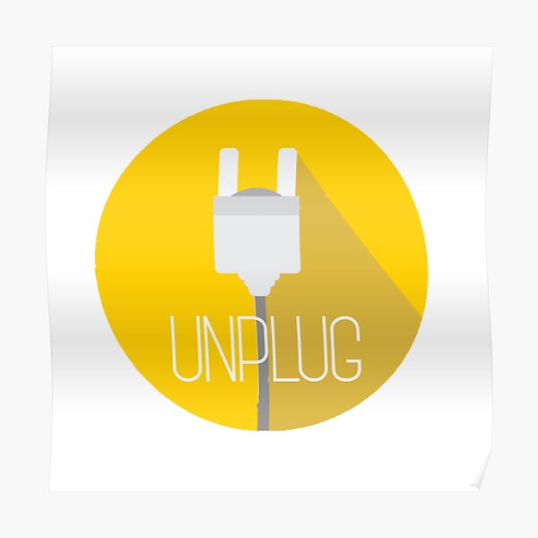 Unplug Posters | Redbubble