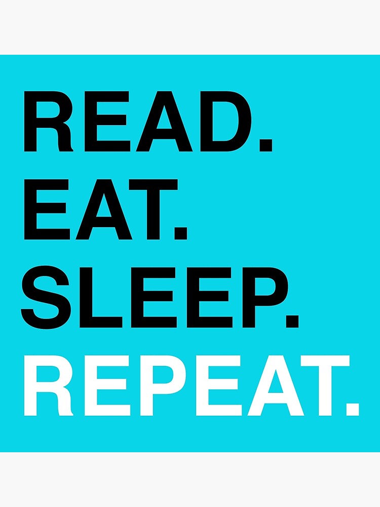 "Read. Eat. Sleep. Repeat. (Blue)" Art Print for Sale by Kitmagic ...