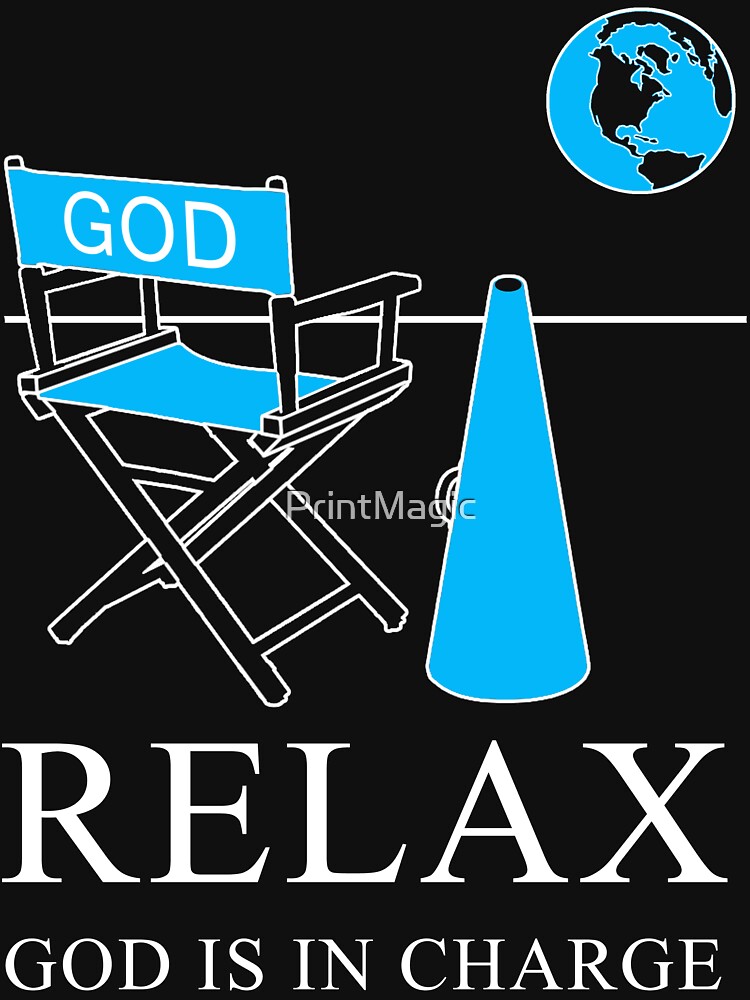 "Relax God is in Charge " T-shirt for Sale by PrintMagic | Redbubble ...