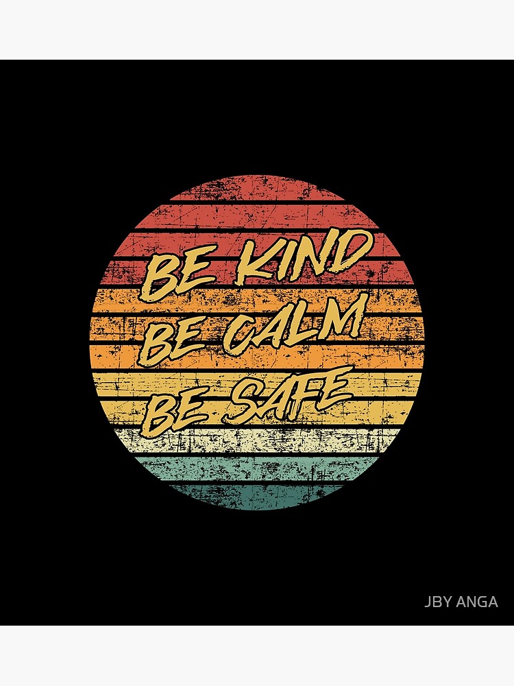 "Be Kind Be Calm Be Safe " Poster for Sale by akalal | Redbubble