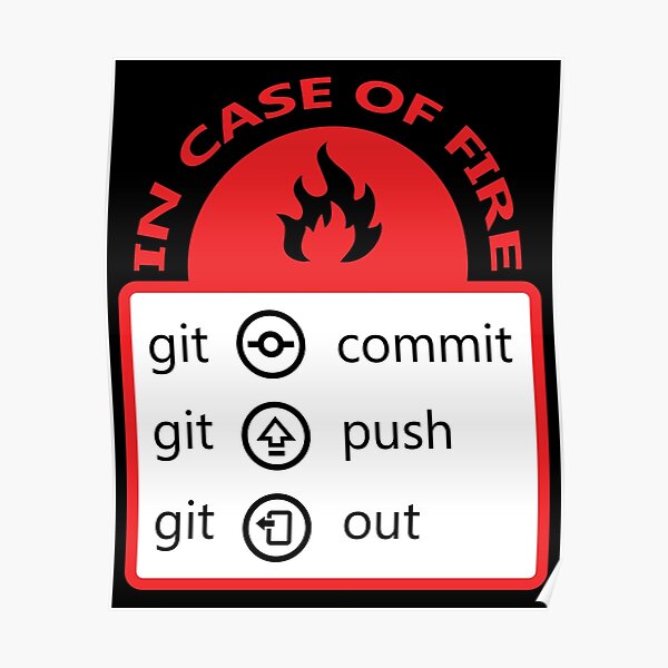 "In case of fire git commit, push, out" Poster for Sale by ...