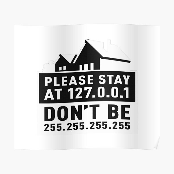 "localhost IP funny Stay at 127.0.0.1 " Poster by Matrix247 | Redbubble