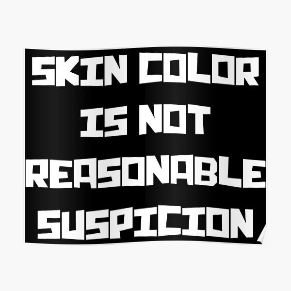"skin color is not reasonable suspicion" Poster by Skeptikon | Redbubble