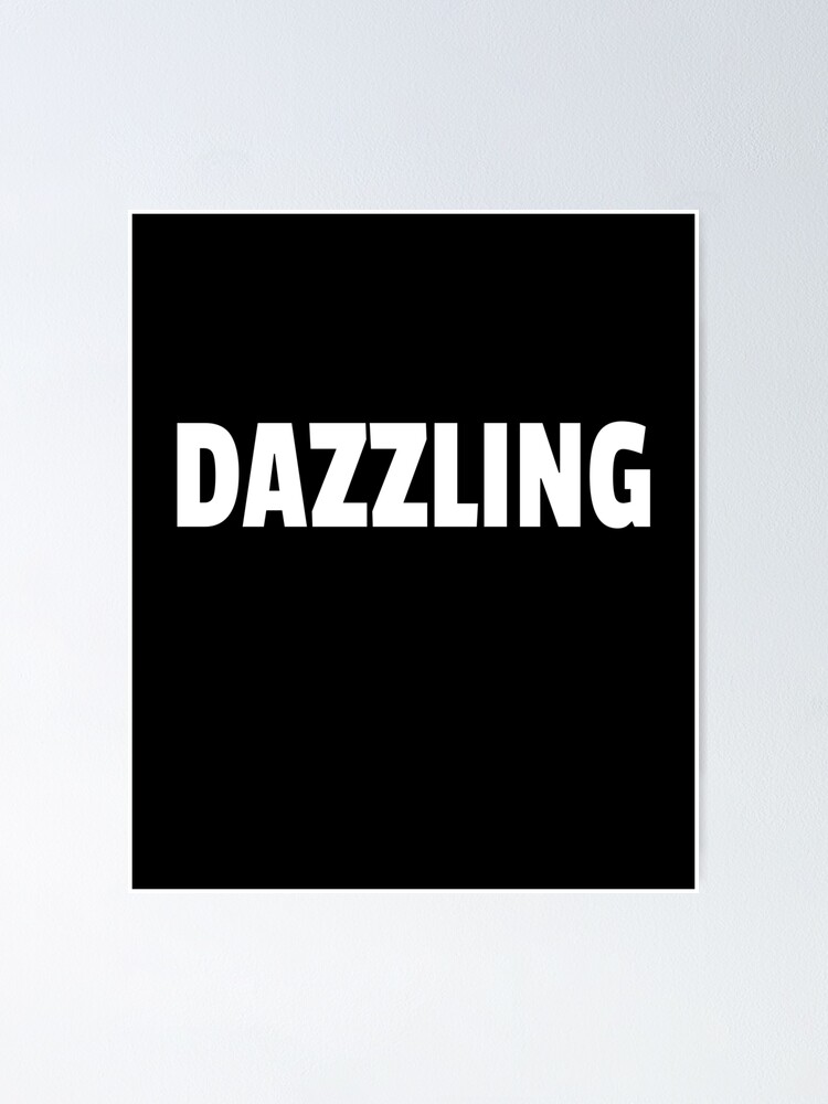 "Dazzling in Bold Text" Poster for Sale by MoonsmileProd | Redbubble