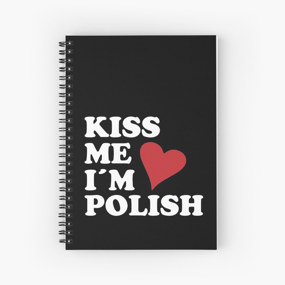 "POLAND POLSKA POLAND KISS ME I'M POLISH" Spiral Notebook for Sale by ...