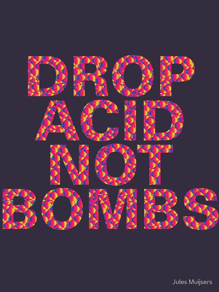 "DROP ACID NOT BOMBS - CENTERED" T-shirt by dynam | Redbubble | acid t ...