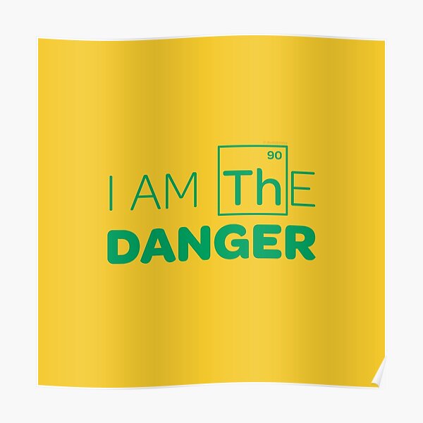 "Breaking Bad - I AM THE DANGER!" Poster by dudsbessa | Redbubble