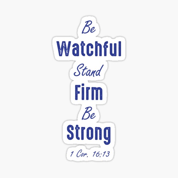 "Be Watchful, Stand Firm, Be Strong - Inspirational Christian Bible ...