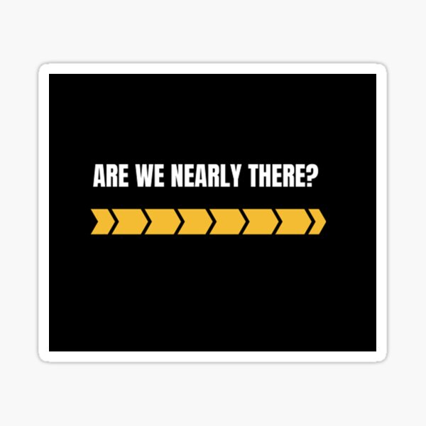 "T-shirt Are we nearly there ?" Sticker for Sale by Bluezart | Redbubble