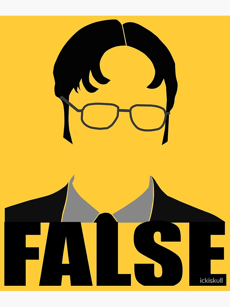 "FALSE - Dwight Schrute" Poster by ickiskull | Redbubble