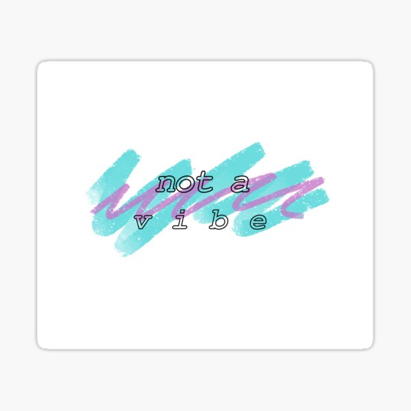 Not A Vibe Stickers | Redbubble