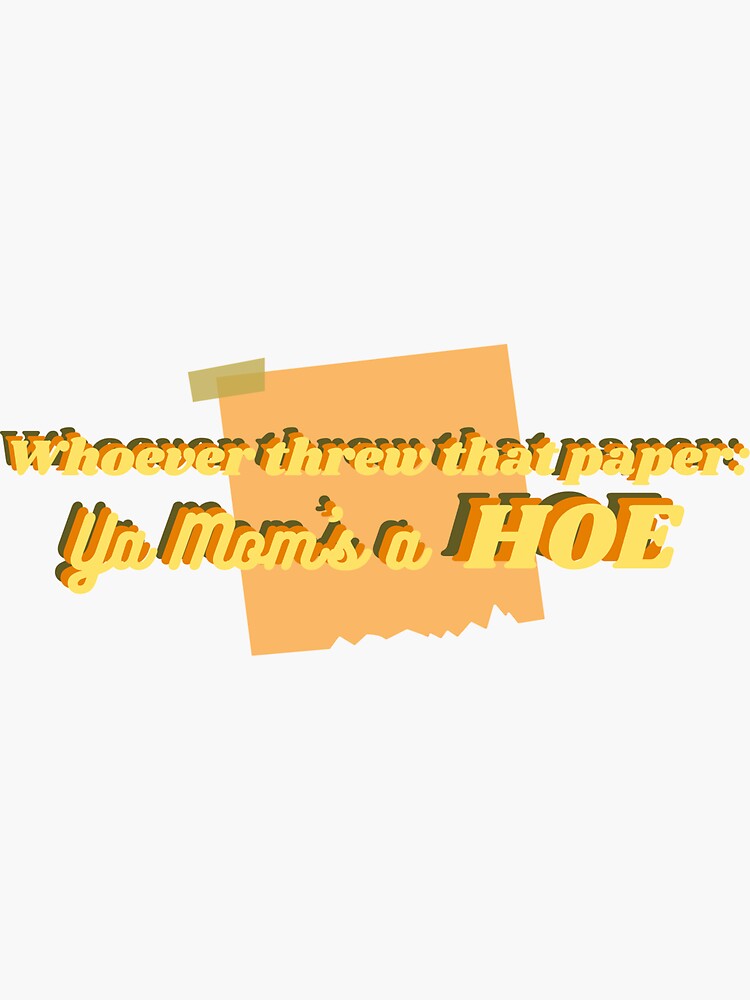 "Whoever threw that paper, ya mom's a HOE" Sticker by RetroMemes ...